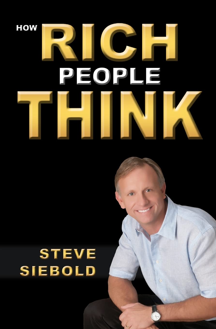 How Rich People Think: Amazon.co.uk: Siebold, Steve: 9780975500347: Books