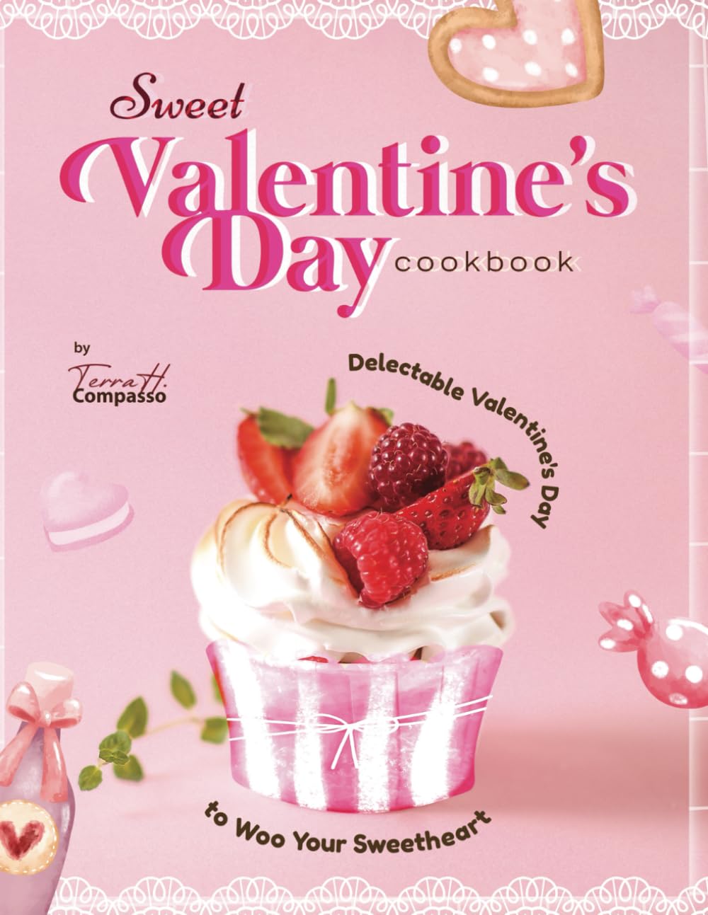 Sweet Valentine's Day Cookbook: Delectable Valentine's Day Recipes to ...