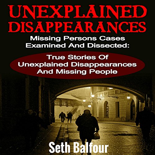 Amazon.com: Unexplained Disappearances: Missing Persons Cases Examined and Dissected: True ...