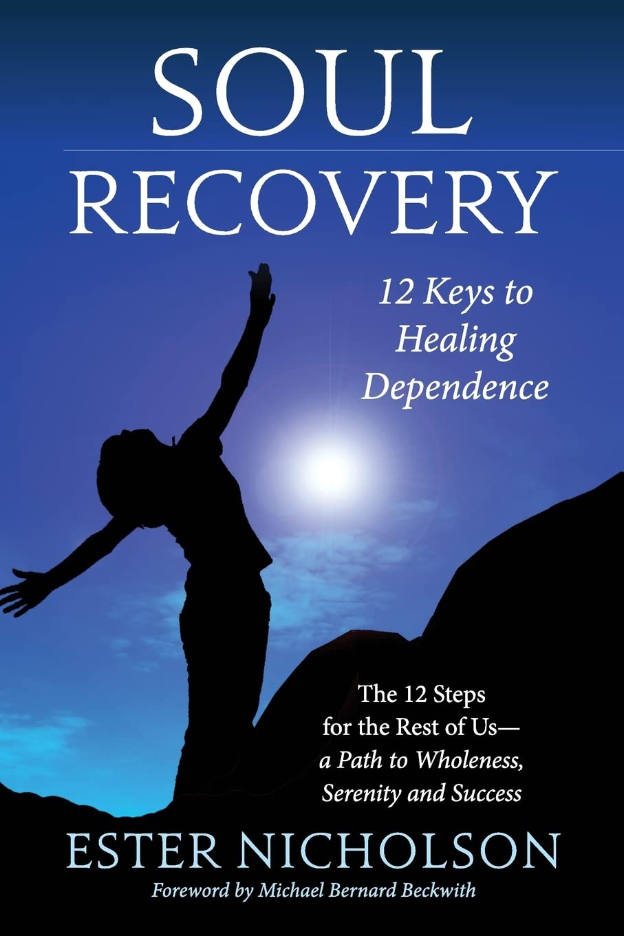 Soul Recovery - 12 Keys to Healing Dependence: The 12 Steps for the ...