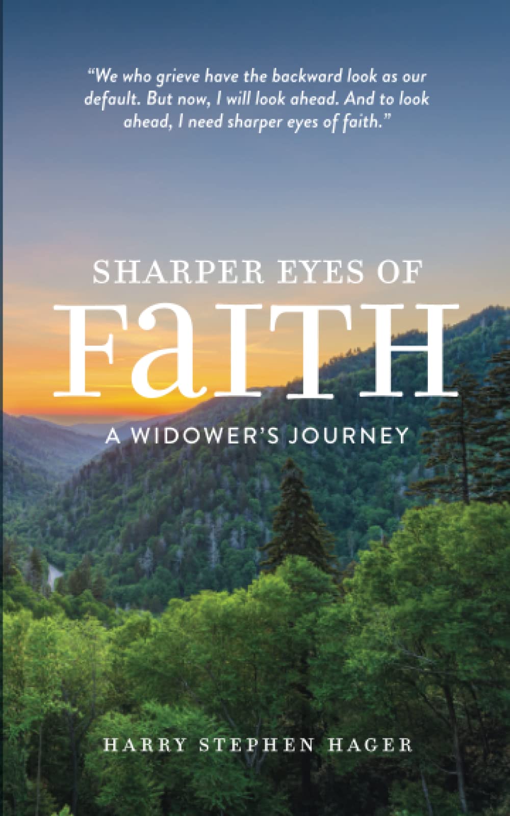 Sharper Eyes of Faith: A Widower’s Journey: Hager, Harry Stephen ...