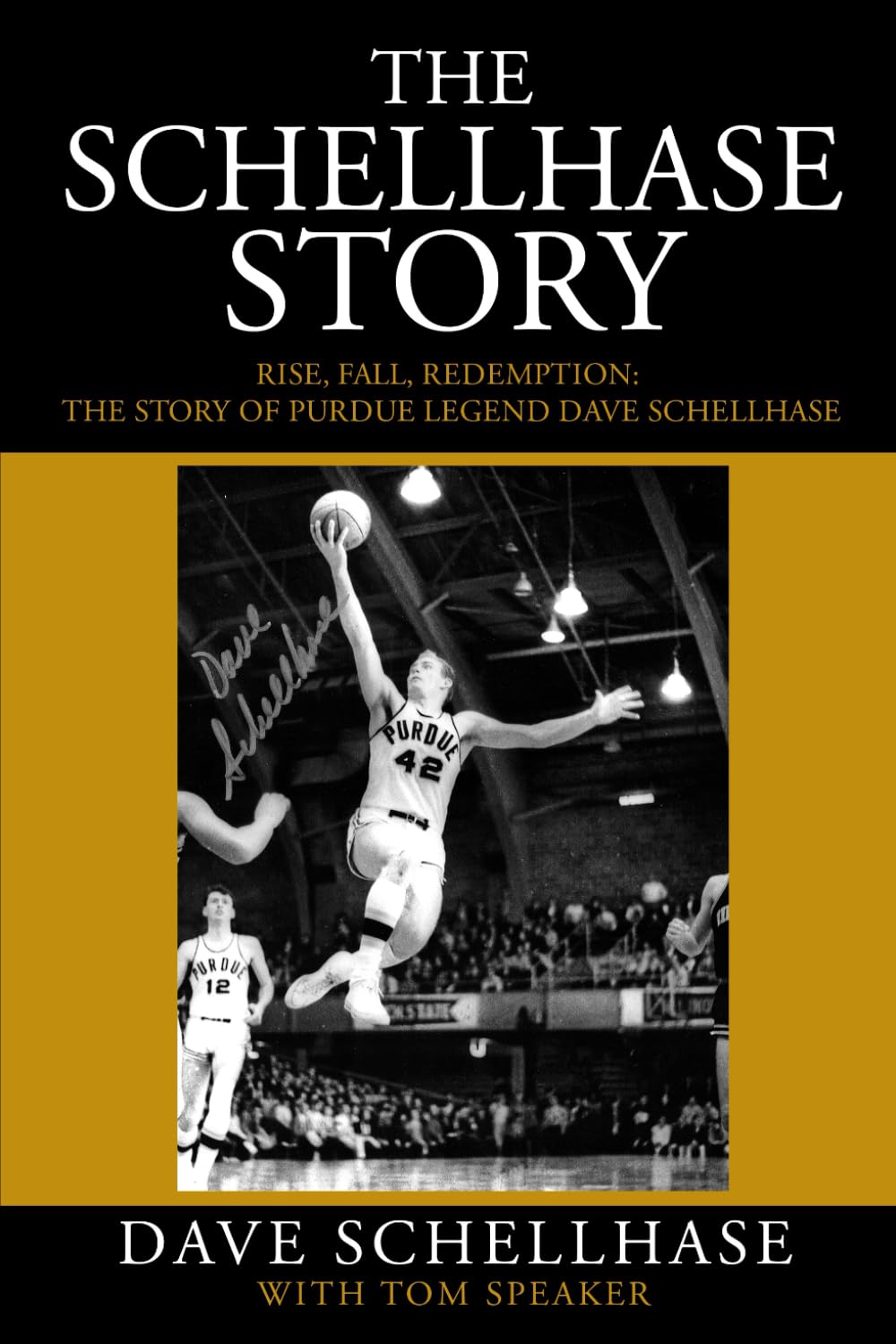 THE SCHELLHASE STORY: RISE, FALL, REDEMPTION THE STORY OF PURDUE LEGEND ...