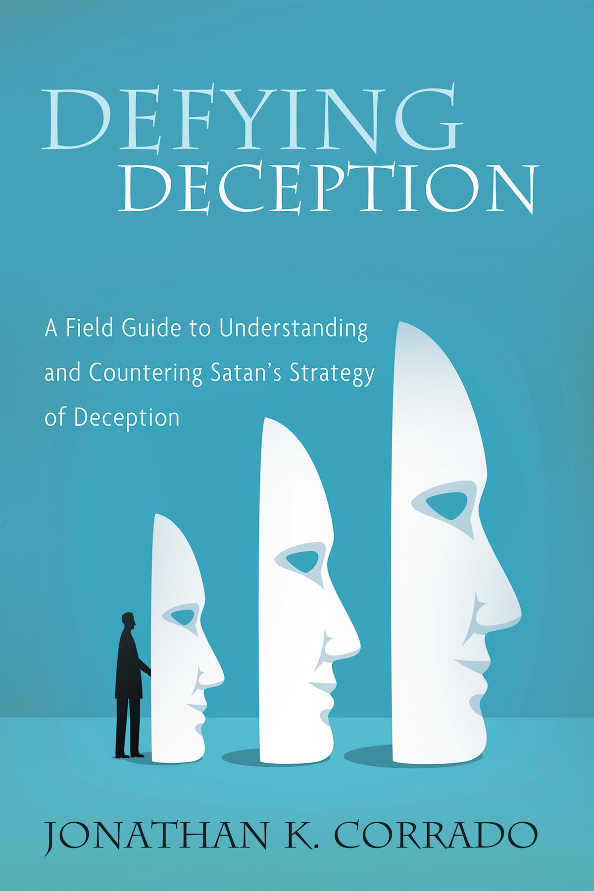 Defying Deception: A Field Guide to Understanding and Countering Satan ...