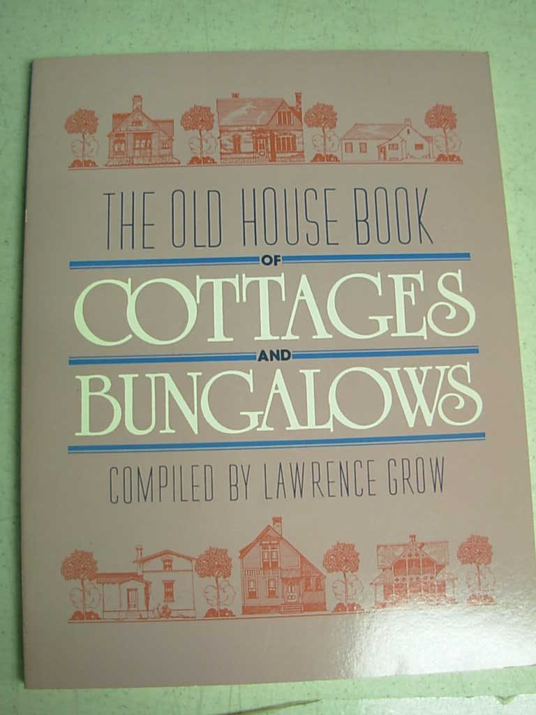 The Old House Book of Cottages and Bungalows: Grow, Lawrence ...