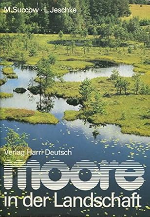 Moore in der Landschaft: Entstehung, Haushalt, Lebewelt, Verbreitung ...
