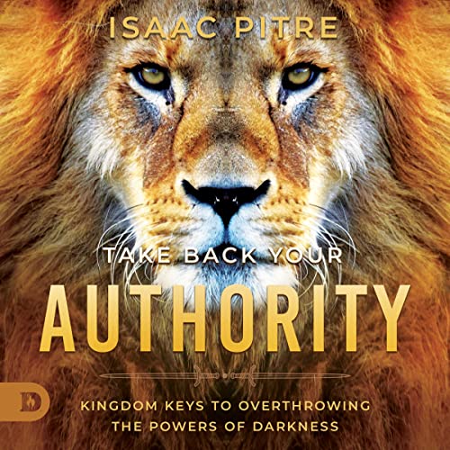 Take Back Your Authority: Kingdom Keys to Overthrowing the Powers of ...