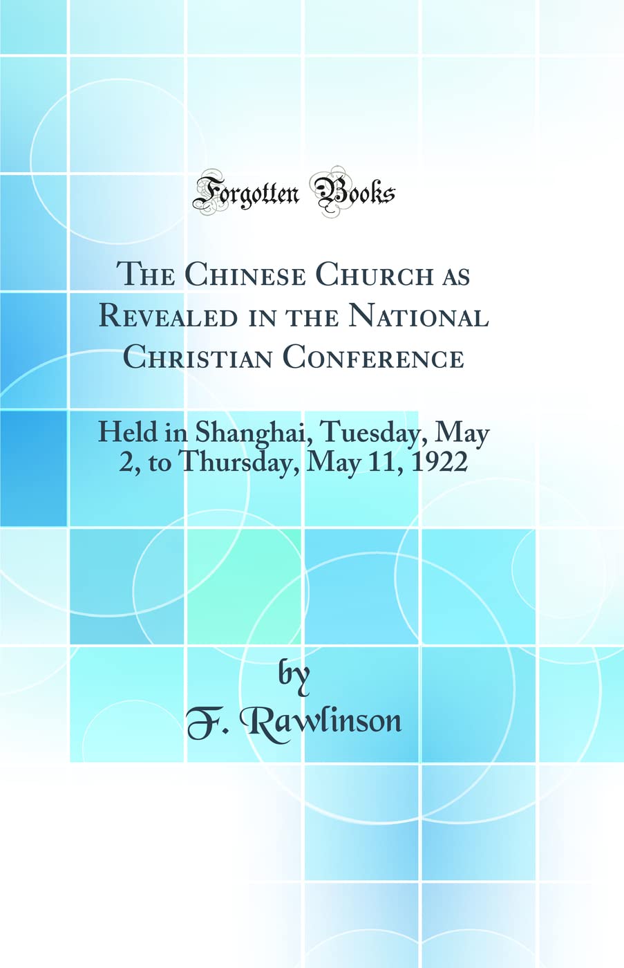 The Chinese Church as Revealed in the National Christian Conference ...