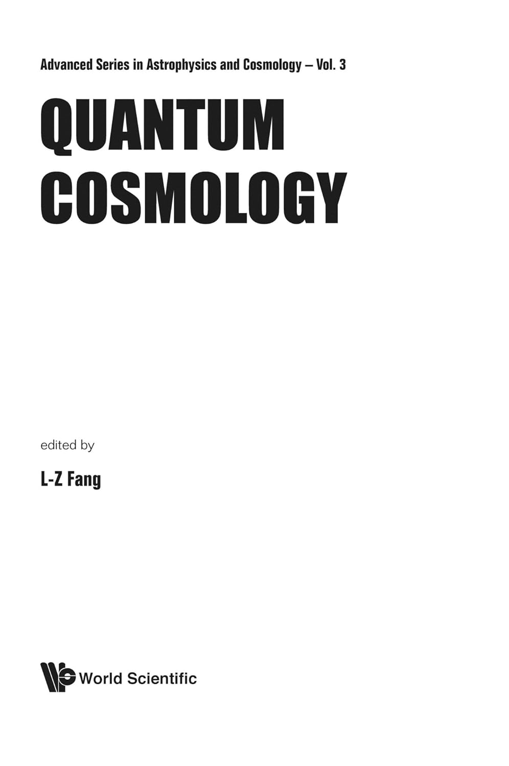 Quantum Cosmology (Advanced Astrophysics and Cosmology): Fang, L-Z ...
