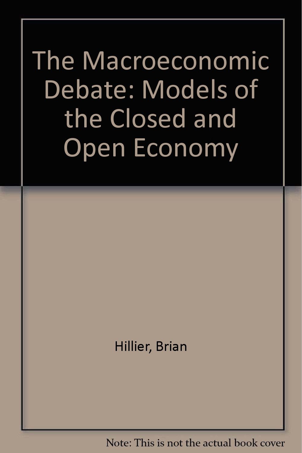 The Macroeconomic Debate: Models of the Closed and Open Economy ...