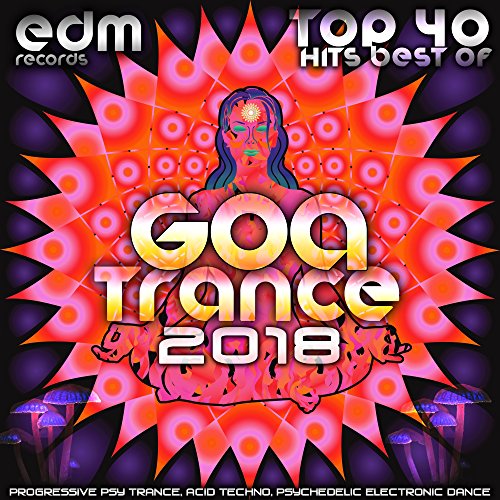 Play Goa Trance 2018 - Top 40 Hits Best of Progressive PsyTrance Acid ...