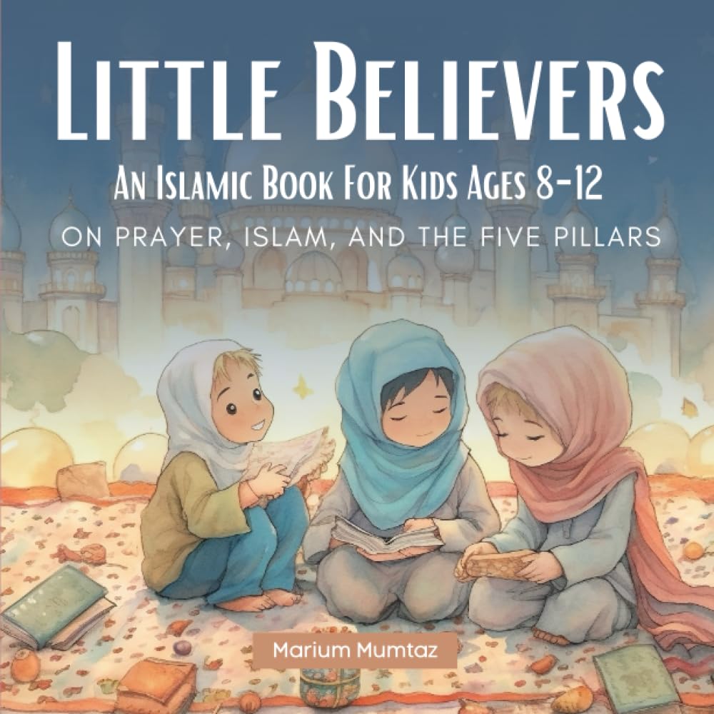 Buy Little Believers: An Islamic Book for Kids Ages 8-12 on Prayer ...