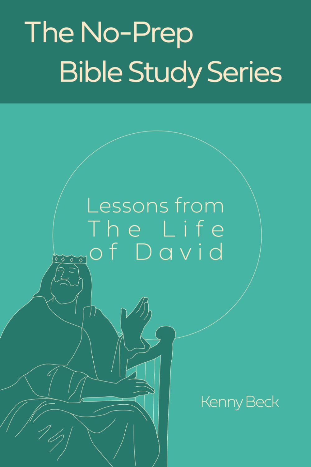 Lessons from the Life of David (No-Prep Bible Studies): Beck, Kenny ...