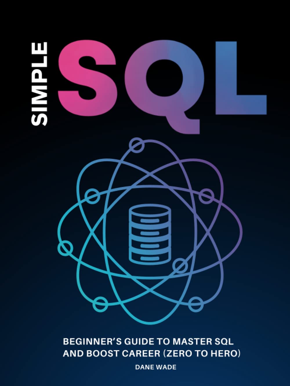 Simple SQL: Beginner’s Guide To Master SQL And Boost Career (Zero To ...