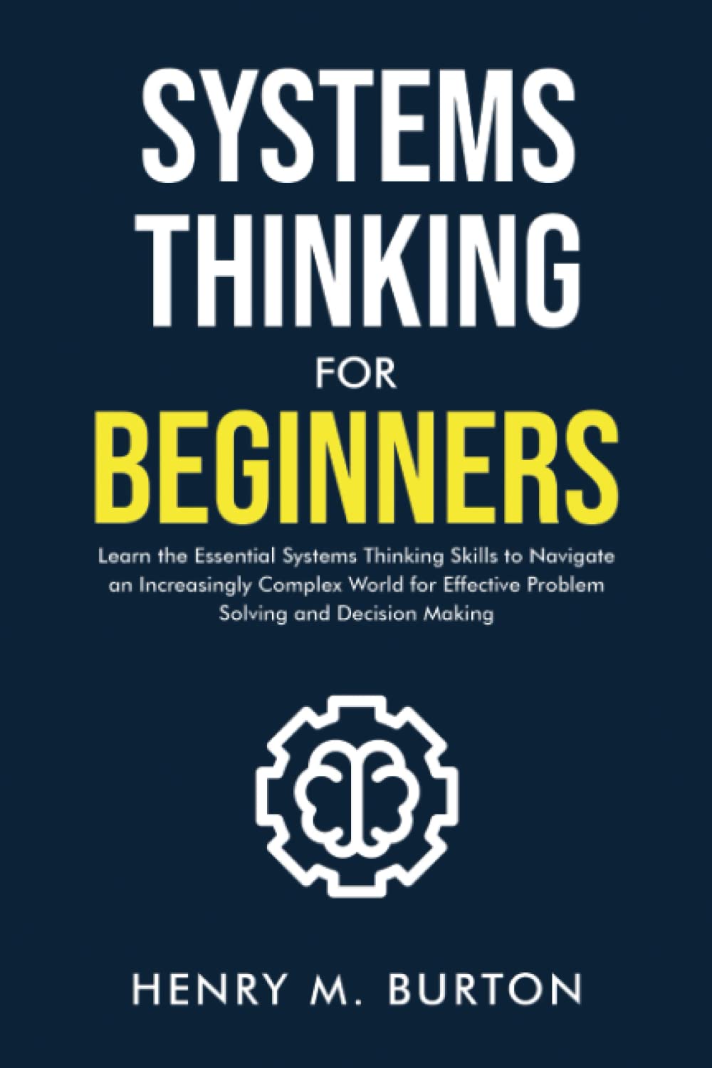 Systems Thinking for Beginners: Learn the essential systems thinking ...