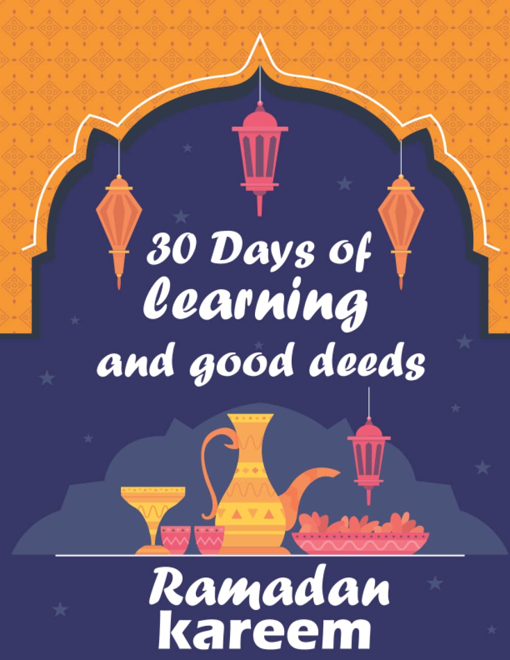 30 Days of Learning and Good Deeds: Islamic book for learning about ...