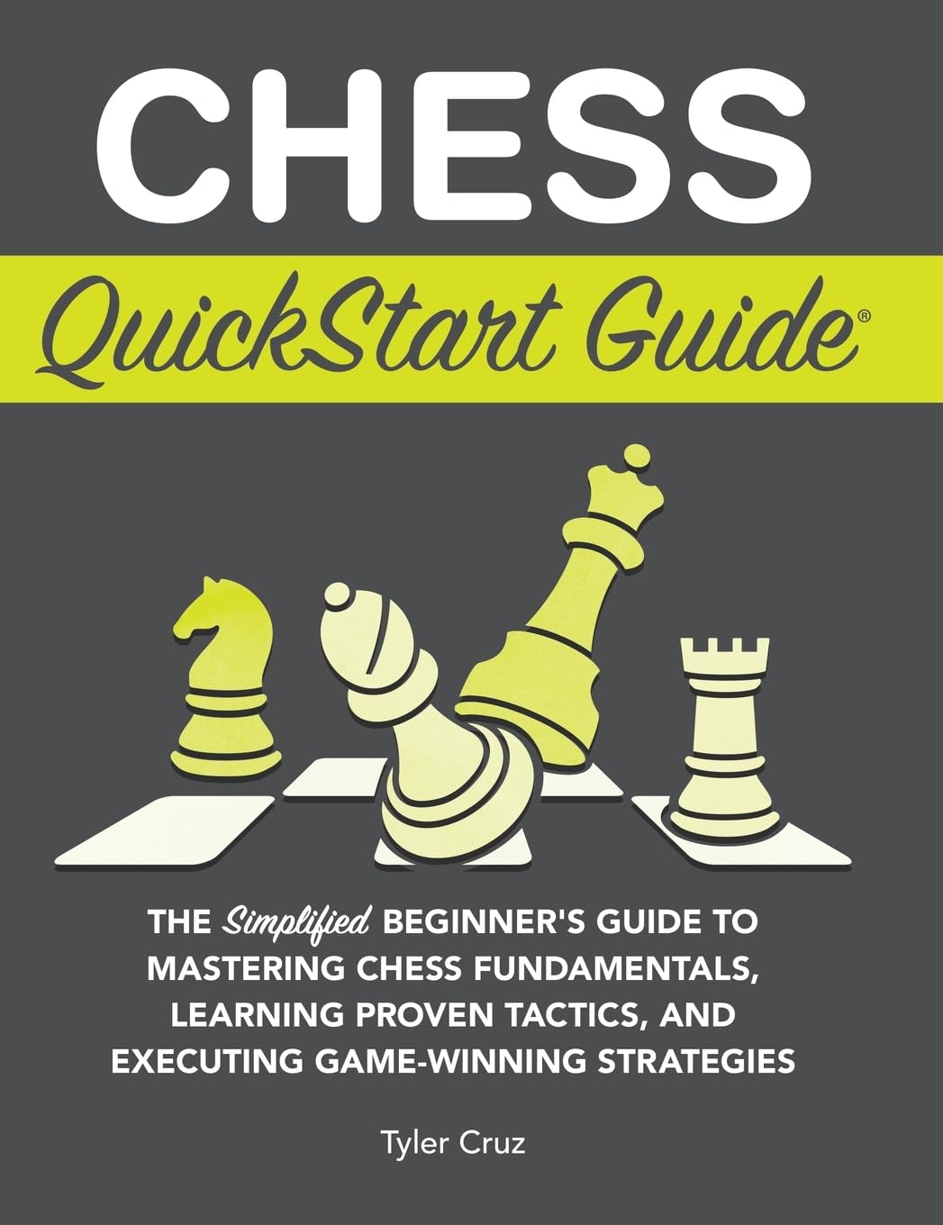 Chess QuickStart Guide: The Simplified Beginner's Guide to Mastering Chess Fundamentals ...