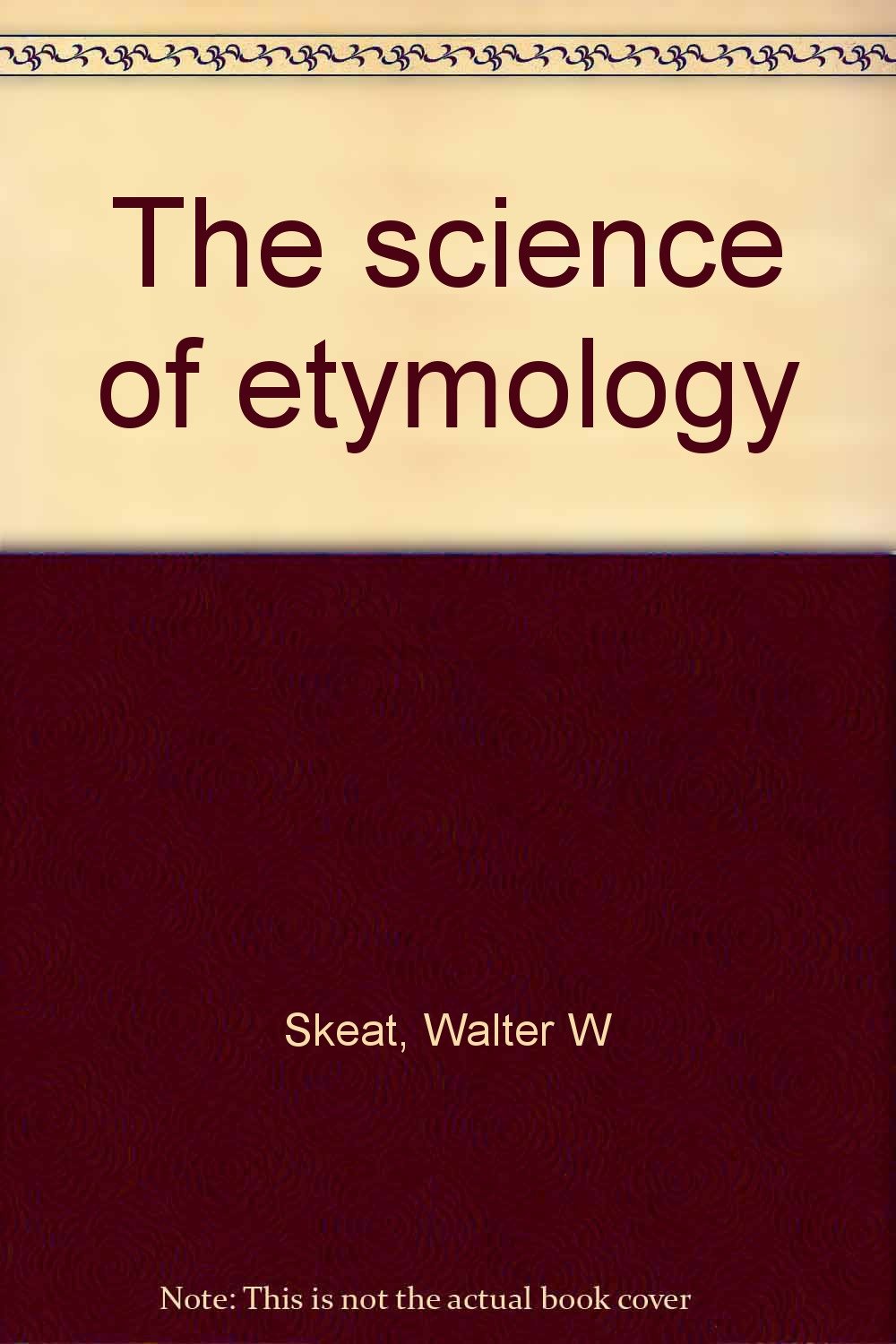 The science of etymology: Skeat, Walter W: 9780843401042: Amazon.com: Books