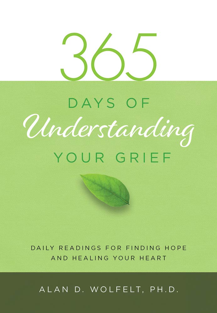 365 Days of Understanding Your Grief (365 Meditations): Wolfelt, Alan ...