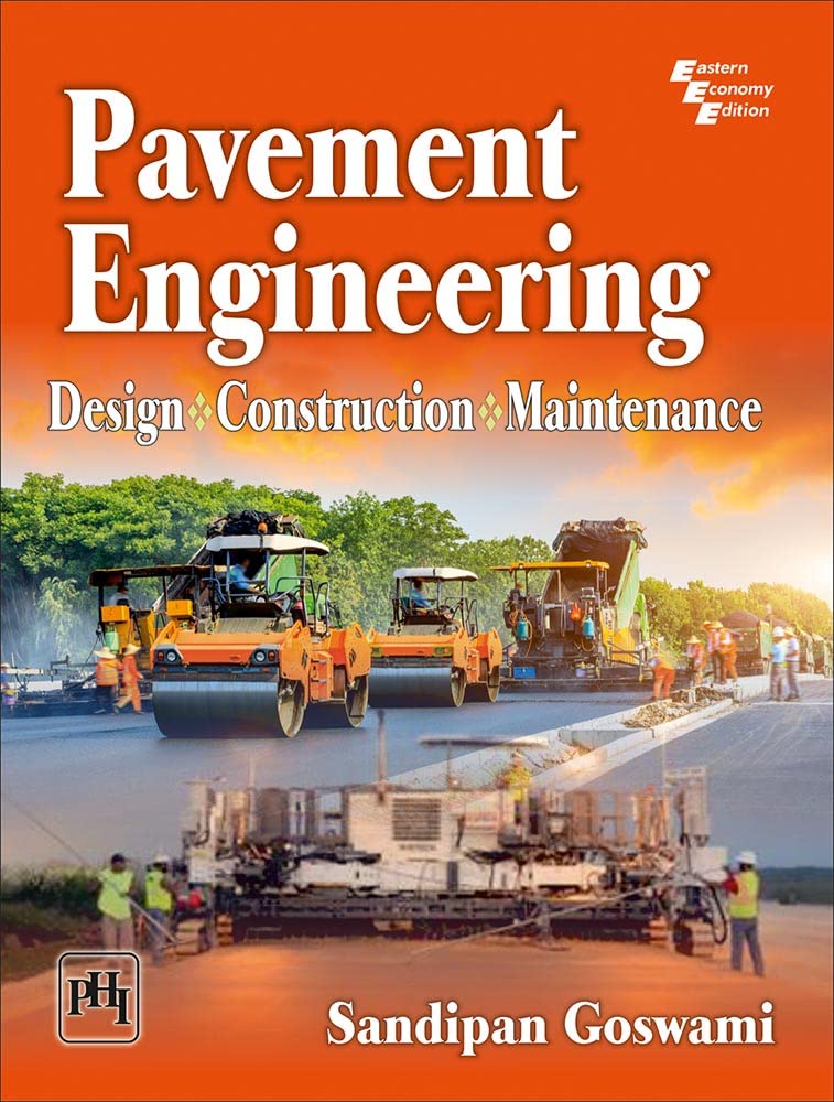 PAVEMENT ENGINEERING : DESIGN • CONSTRUCTION • MAINTENANCE : GOSWAMI ...