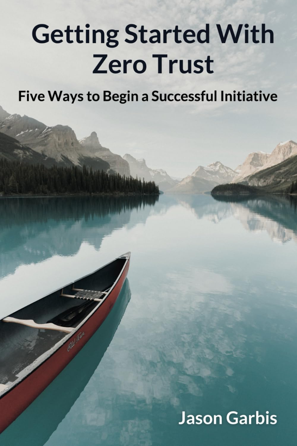 Getting Started With Zero Trust: Five Ways to Begin a Successful Initiative: Garbis, Jason ...