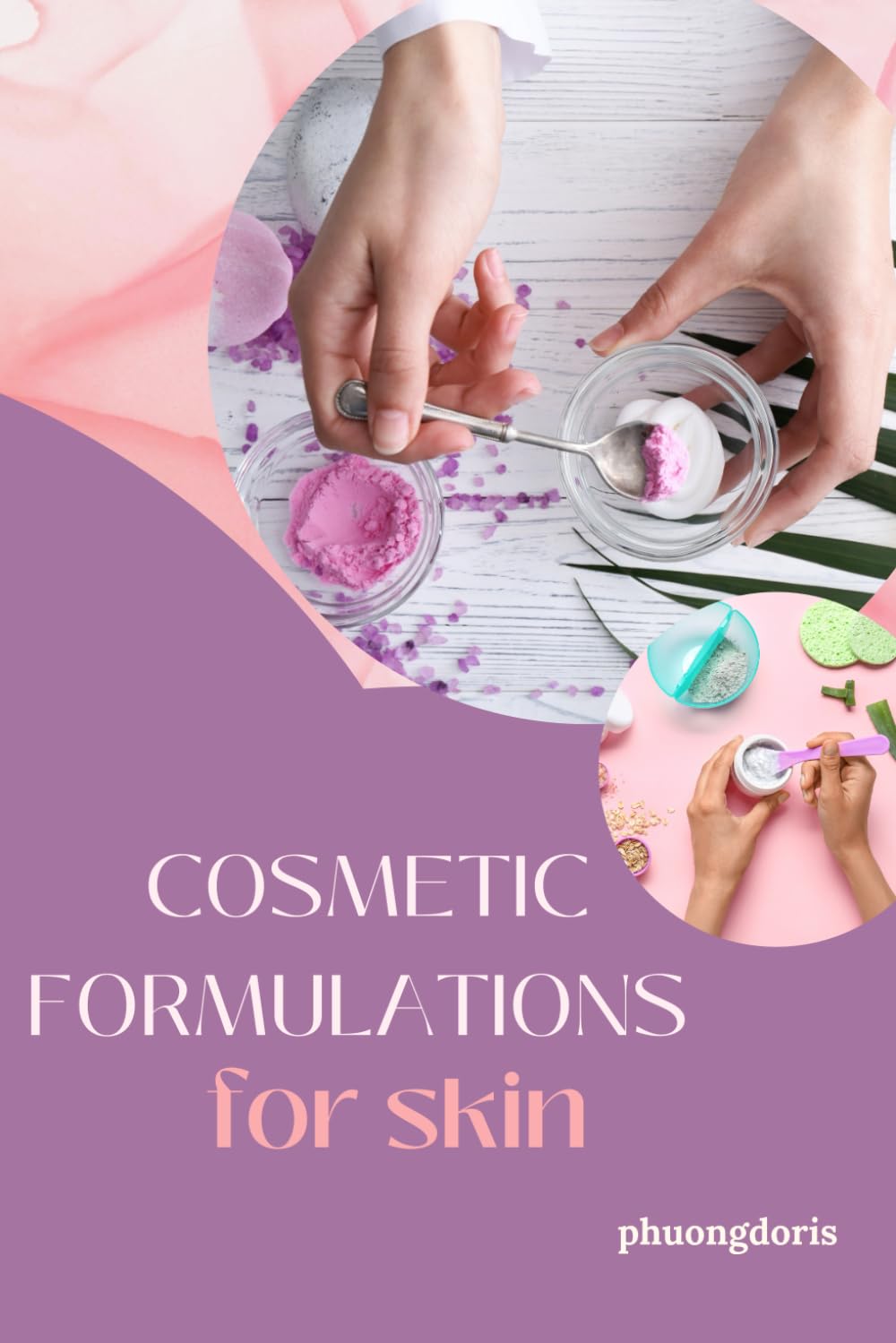 cosmetic formulations for skin: This book is designed to help you ...