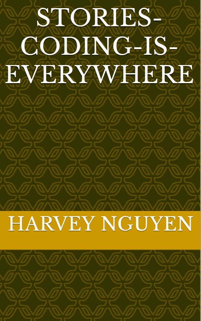 Stories-coding-is-everywhere eBook : Nguyen, Harvey: Amazon.in: Kindle ...