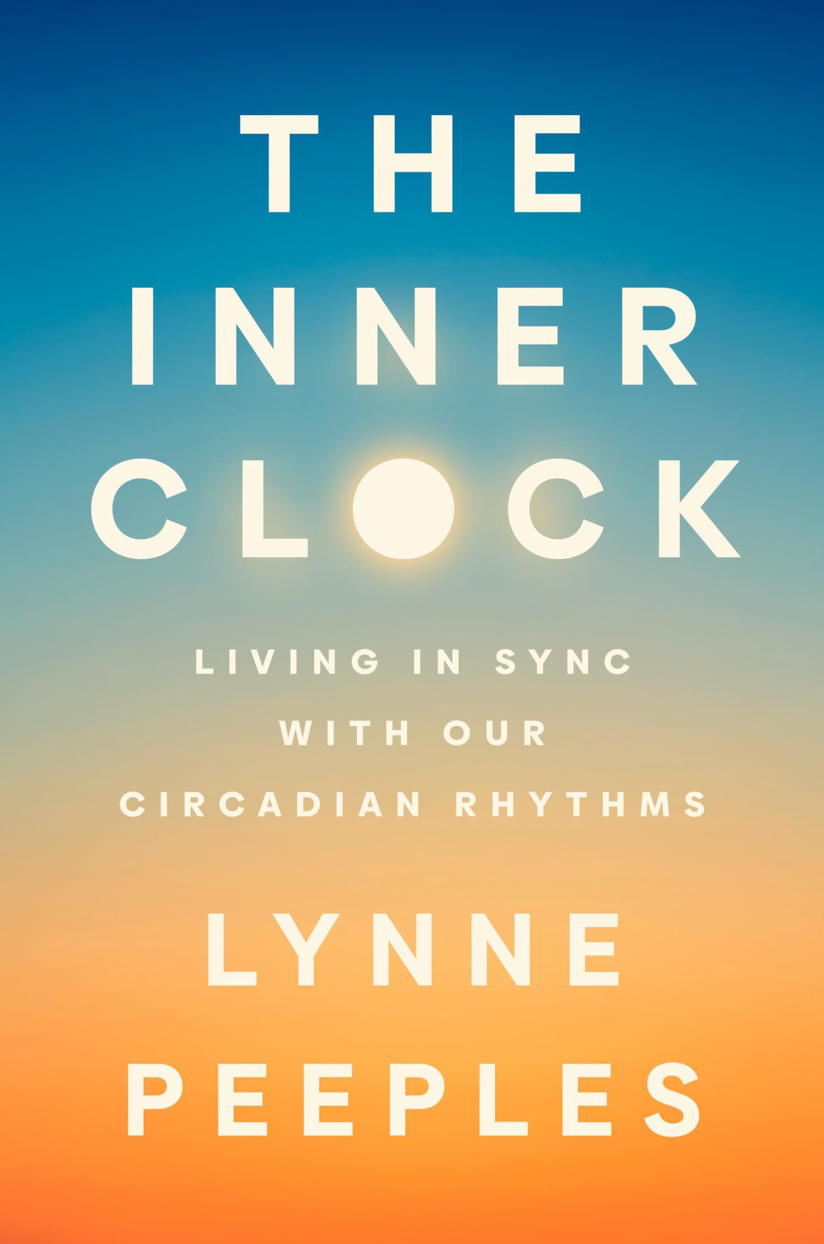 The Inner Clock: Living in Sync with Our Circadian Rhythms: Peeples ...