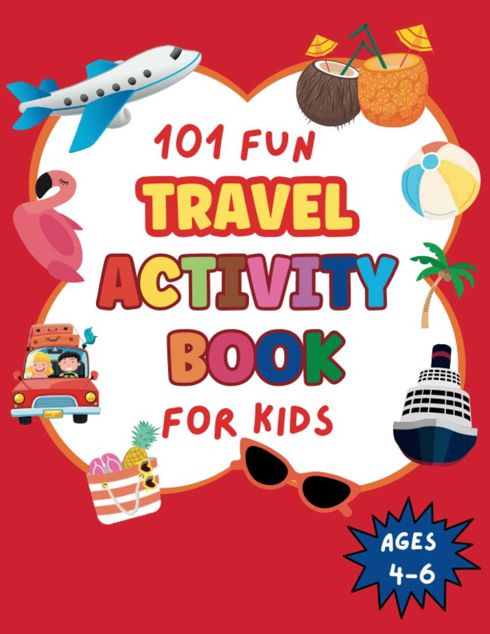 101 Fun Travel Activity Book for Kids Ages 4-6: Perfect for Road trips ...