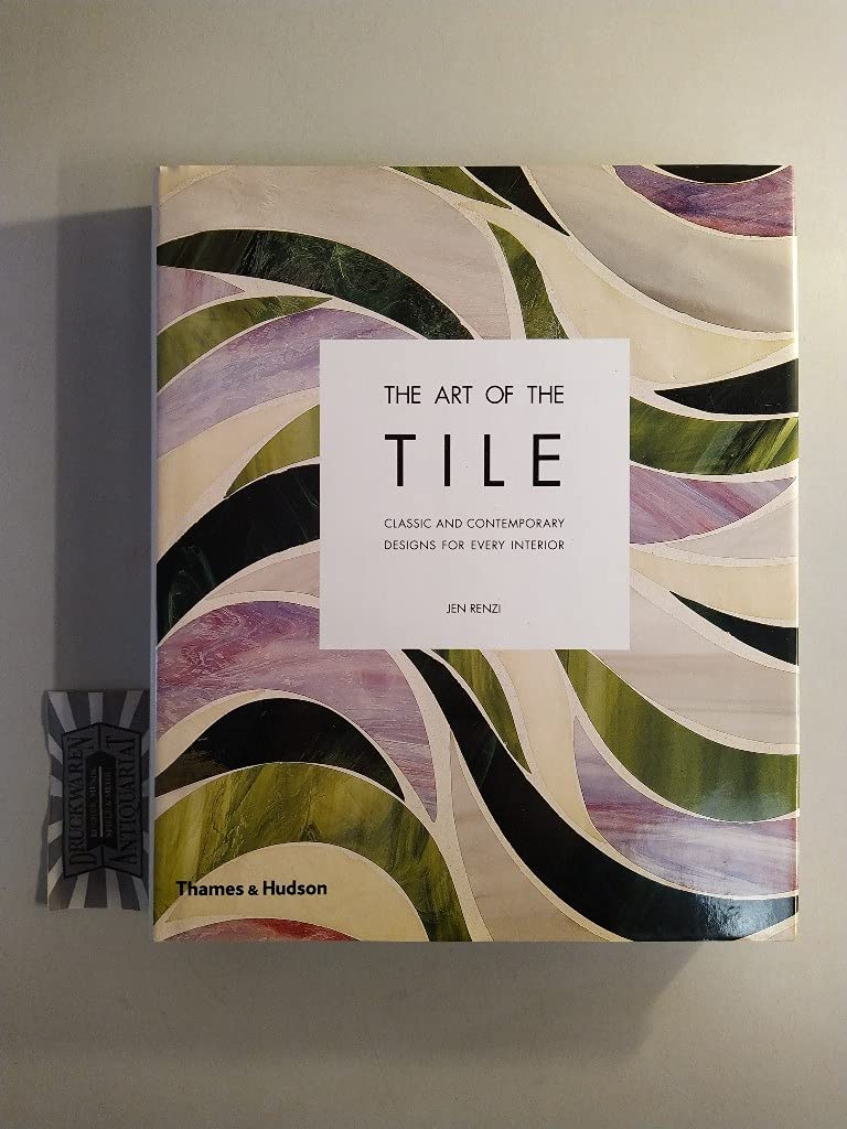 The Art of Tile: Designing with Time-Honored and New Tiles: Renzi, Jen ...