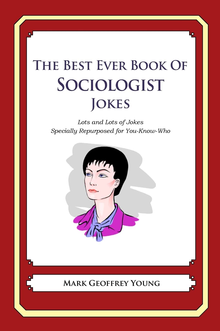 The Best Ever Book of Sociologist Jokes: Lots and Lots of Jokes ...