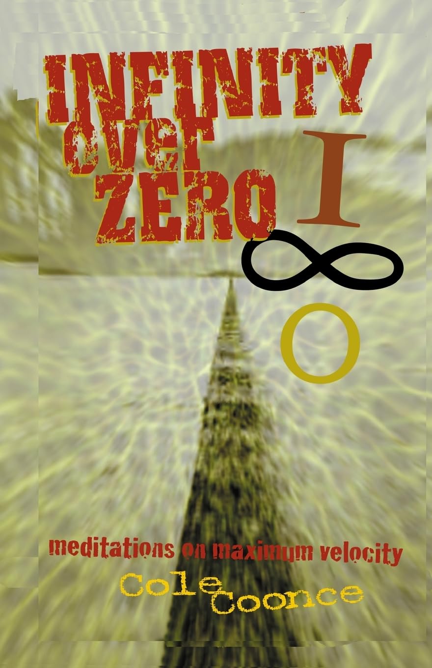 Infinity Over Zero: Meditations on Maximum Velocity: Coonce, Cole ...