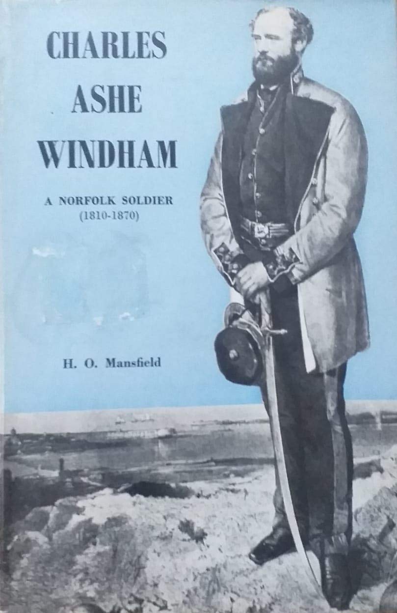 Charles Ashe Windham;: A Norfolk soldier (1810-1870),: Mansfield, H. O ...