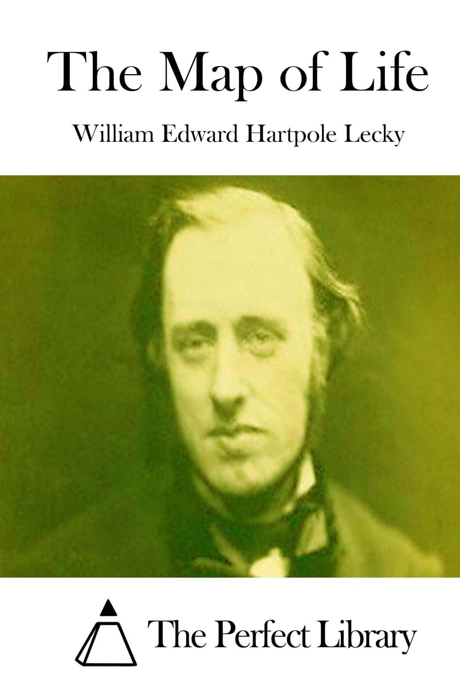 The Map of Life (Perfect Library): Lecky, William Edward Hartpole, The ...