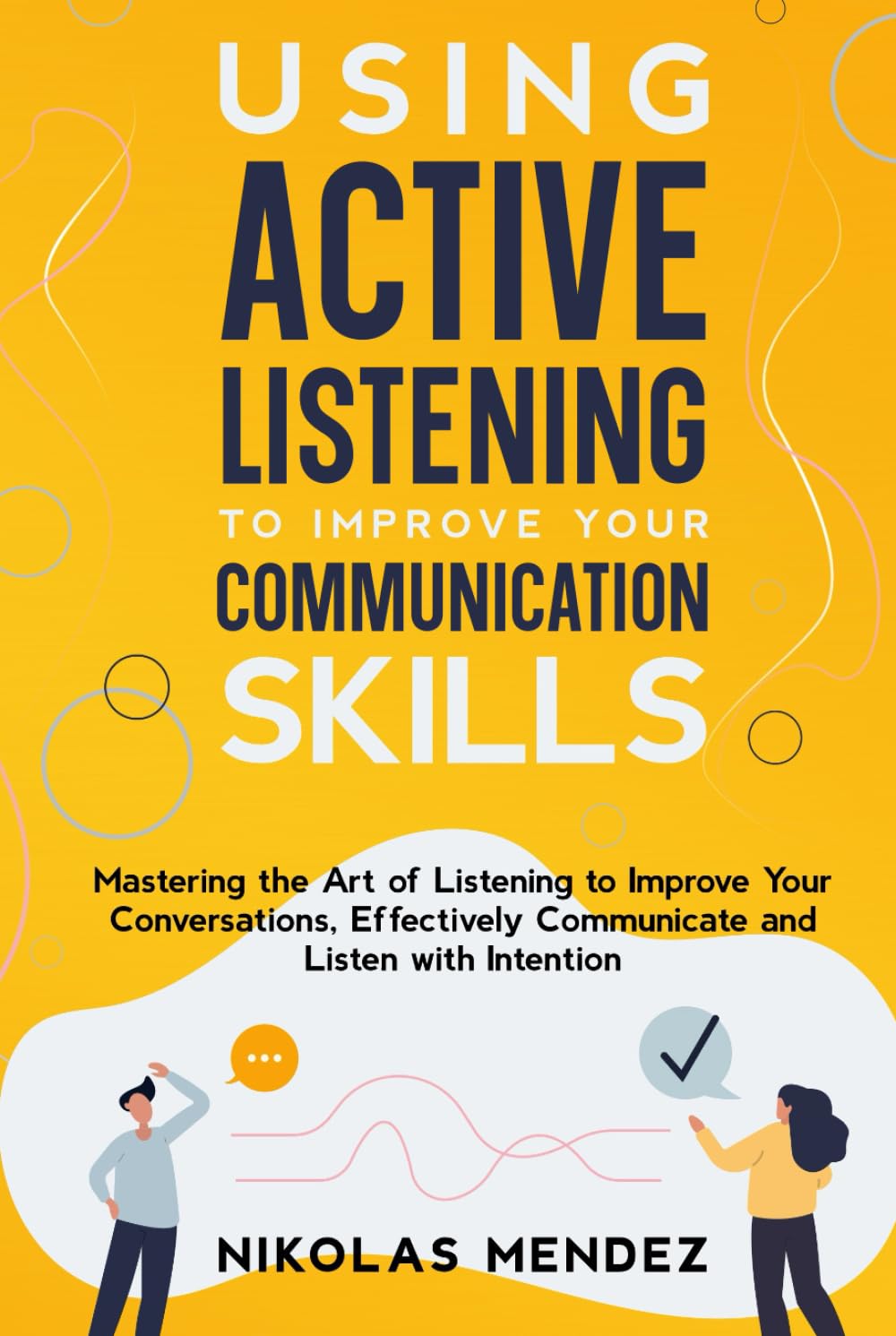 Using Active Listening to Improve Your Communication Skills: Mastering ...