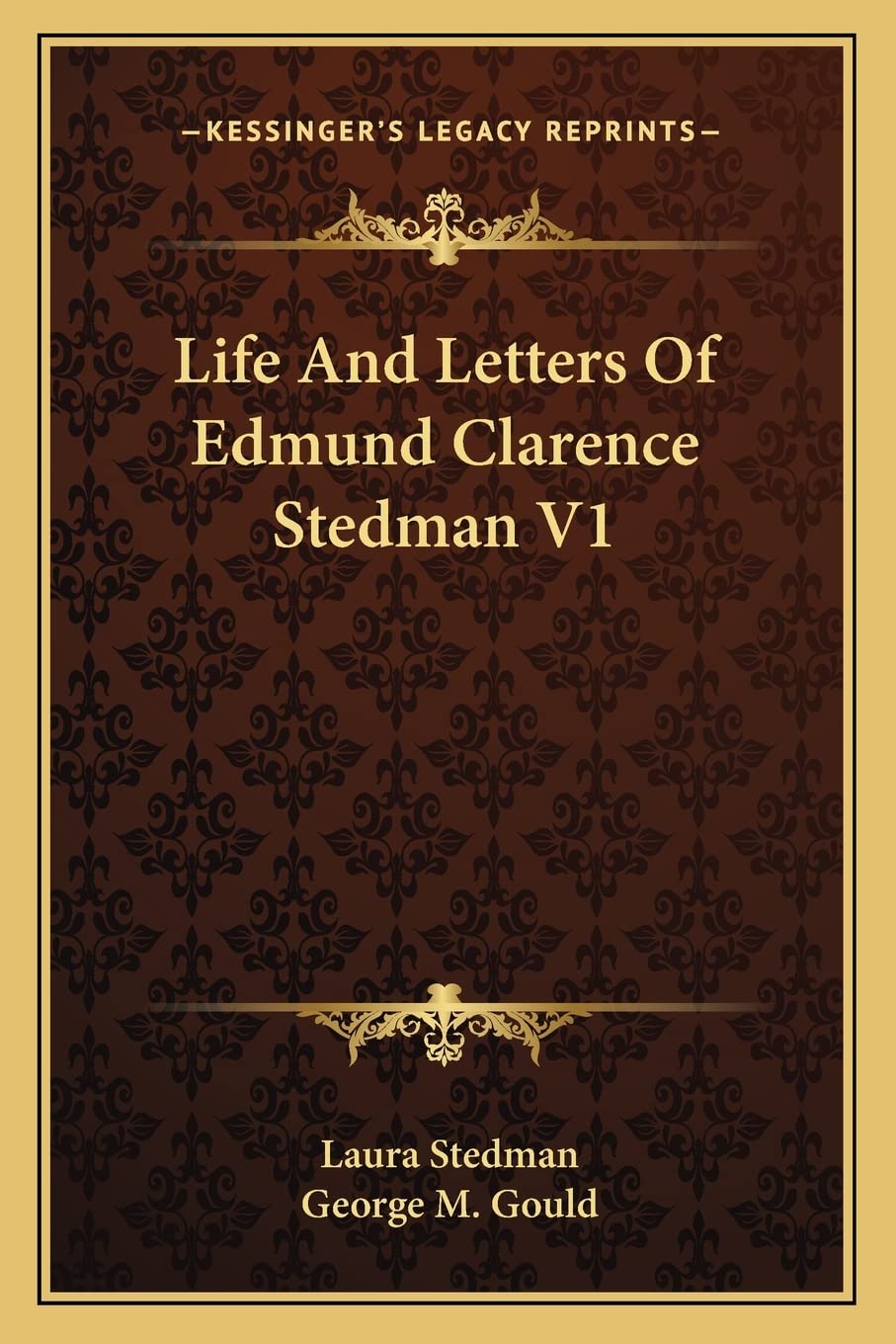 Life And Letters Of Edmund Clarence Stedman V1: Stedman, Laura, Gould ...