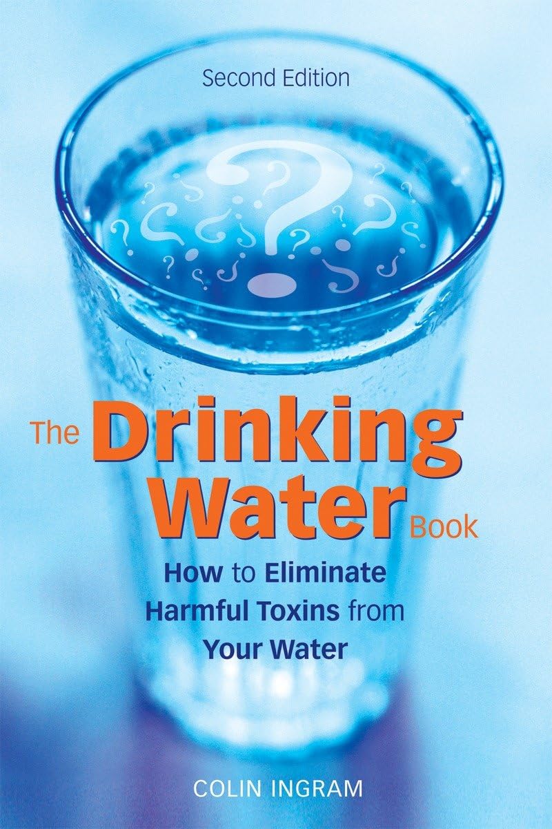 The Drinking Water Book: How to Eliminate Harmful Toxins from Your ...