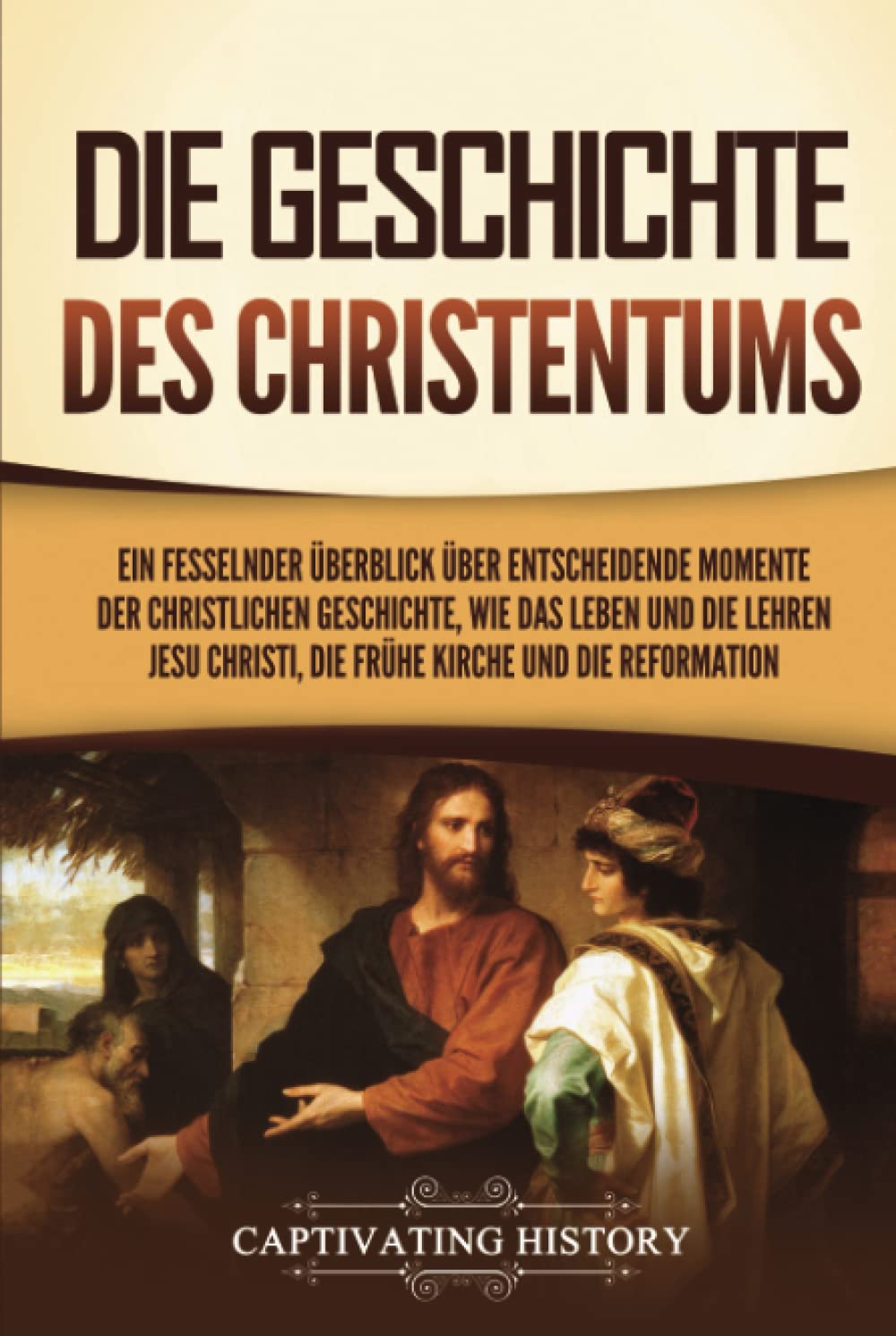 Die Geschichte des Christentums: Ein fesselnder Überblick über ...