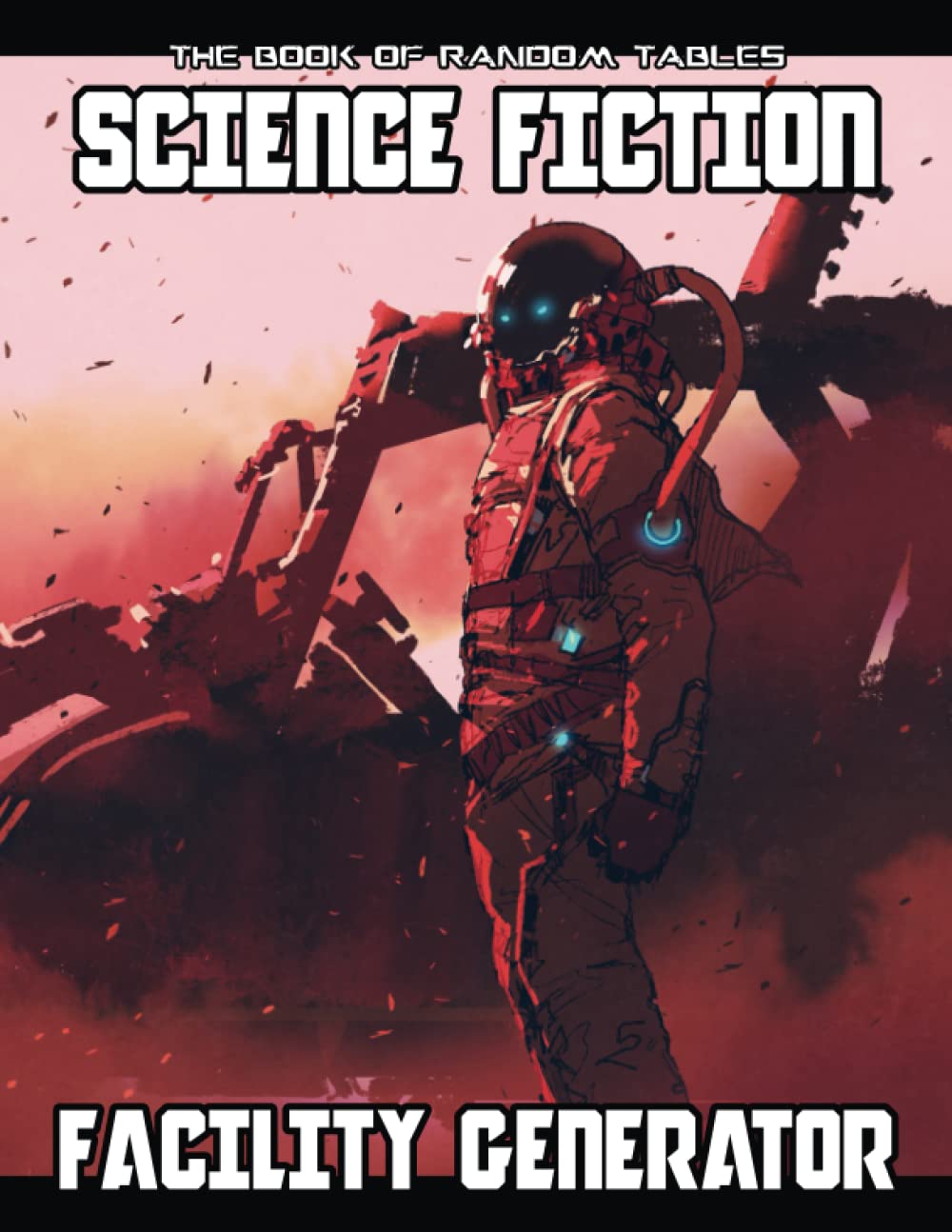The Book of Random Tables: Science Fiction Facility Generator: Generate Facilities for Sci-Fi ...