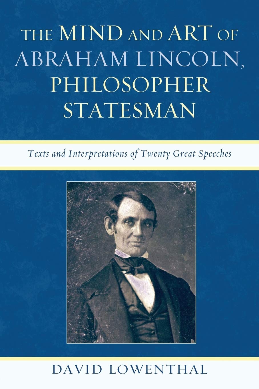 The Mind and Art of Abraham Lincoln, Philosopher Statesman: Texts and ...