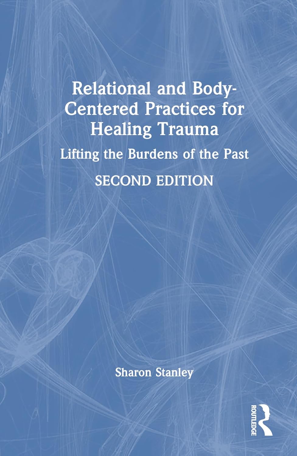 Relational and Body-Centered Practices for Healing Trauma: Lifting the ...