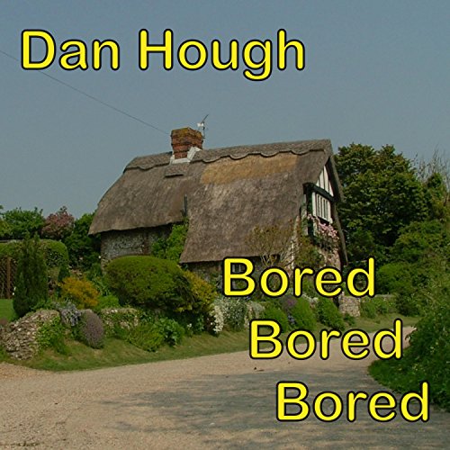 Play Bored Bored Bored by Dan Hough on Amazon Music