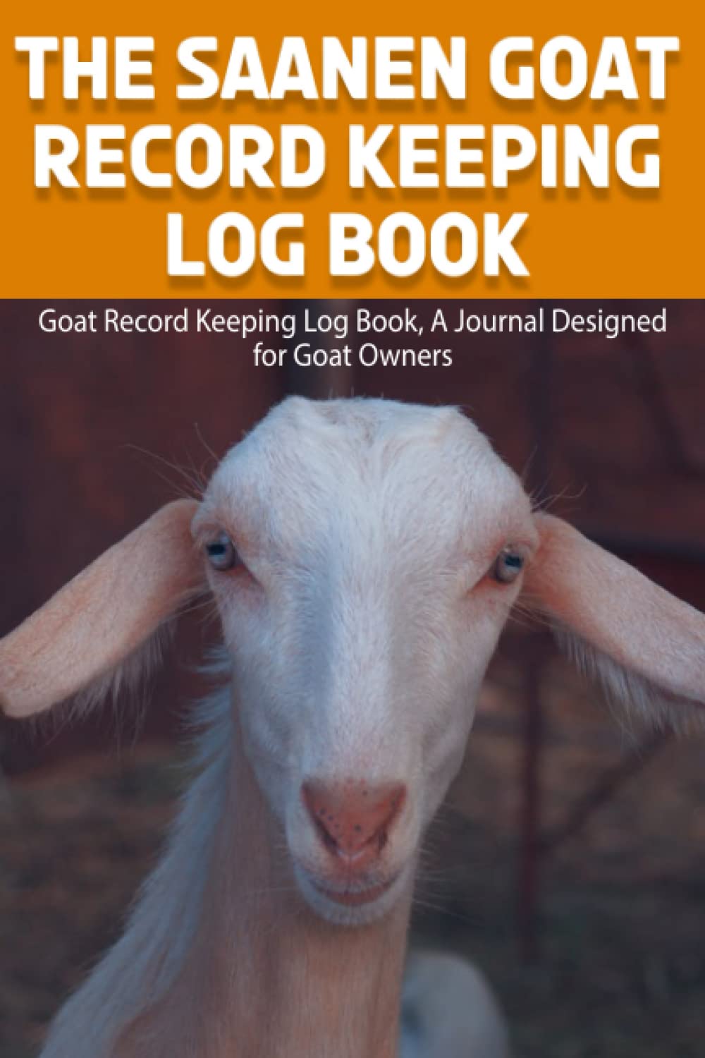 Buy The Saanen Goat Record Keeping Log Book: A Journal Designed for ...
