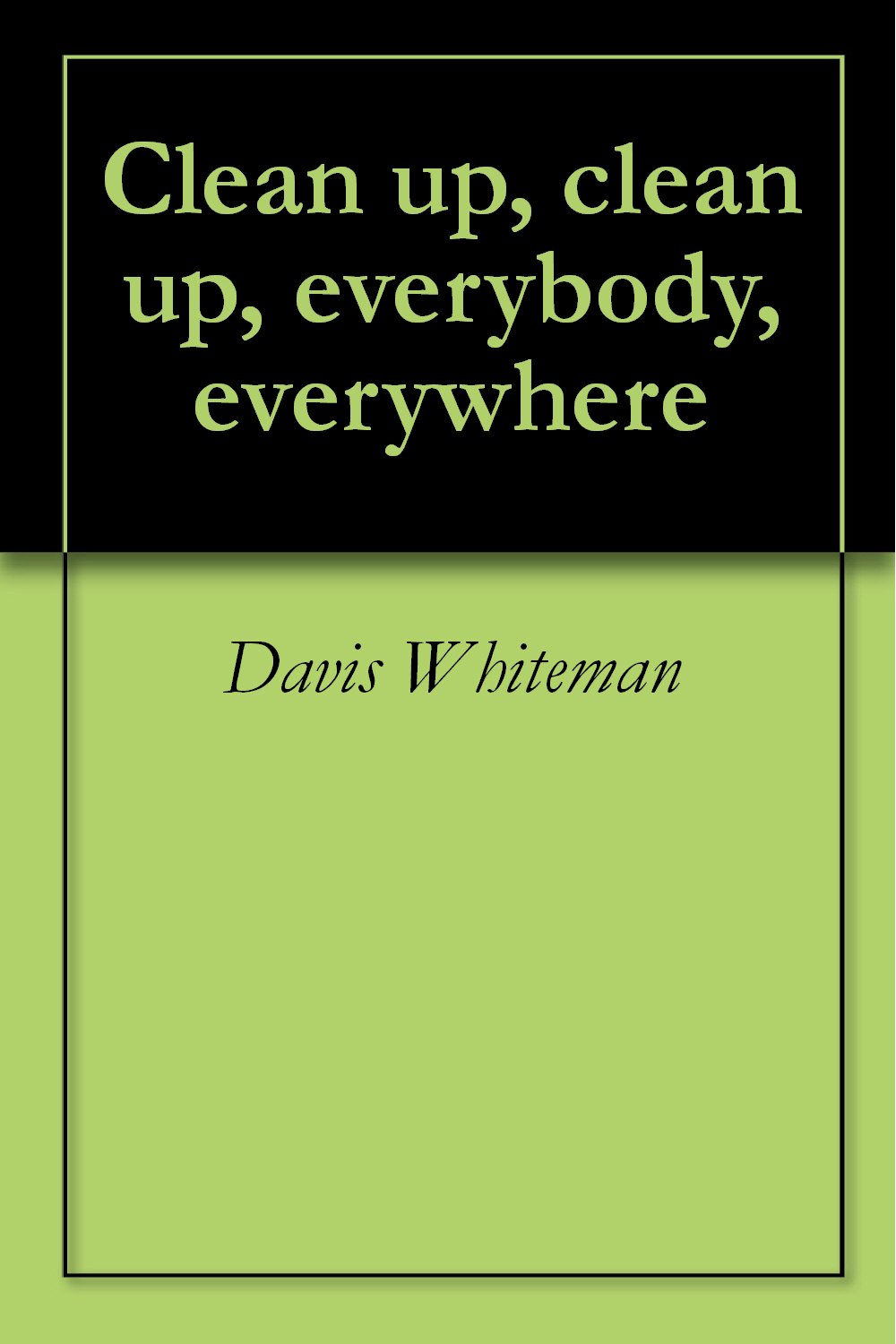 Clean up, clean up, everybody, everywhere - Kindle edition by Davis ...
