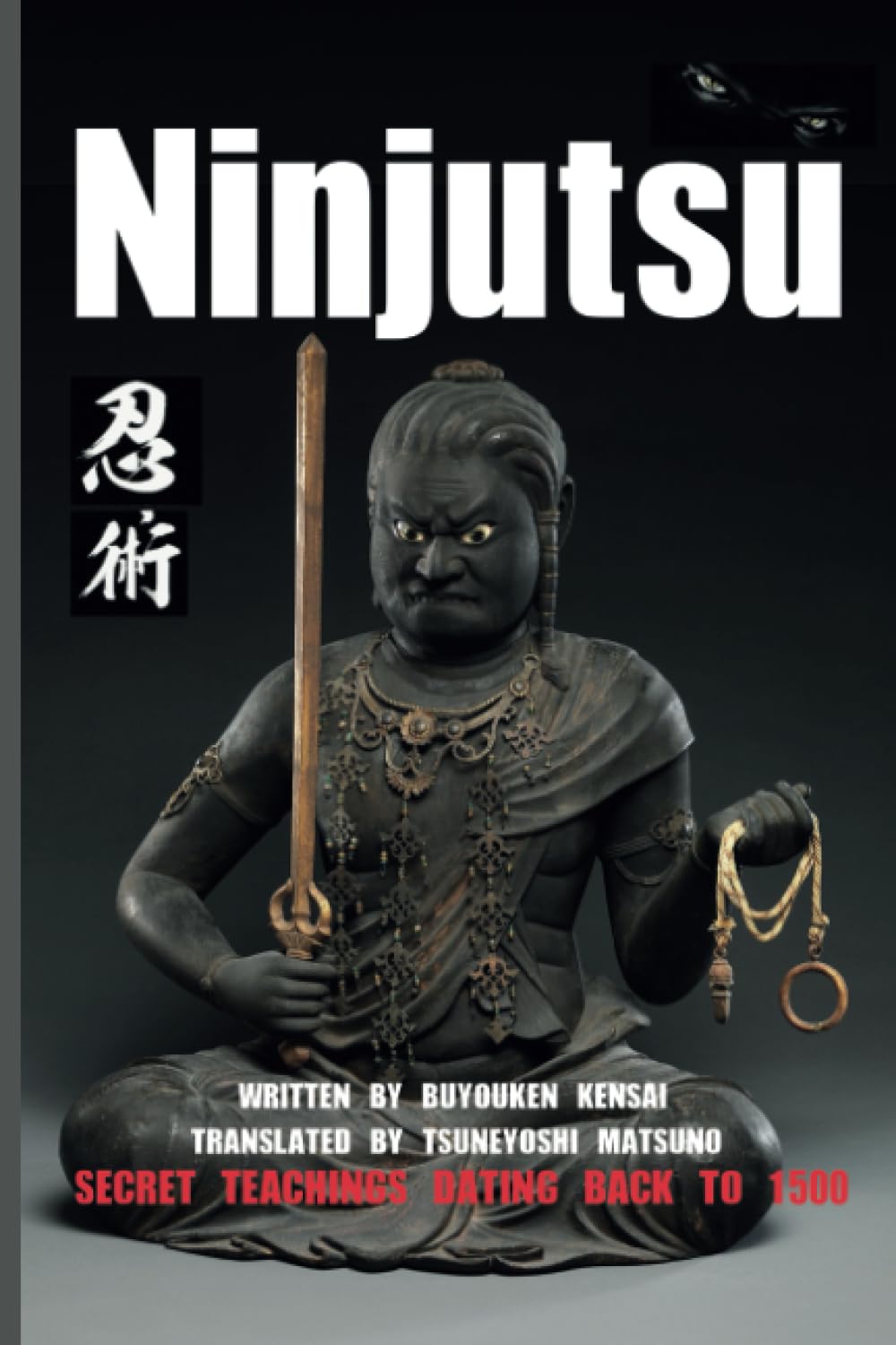 Ninjutsu: Secret teachings dating back to the 1500: Kensai, Buyouken ...
