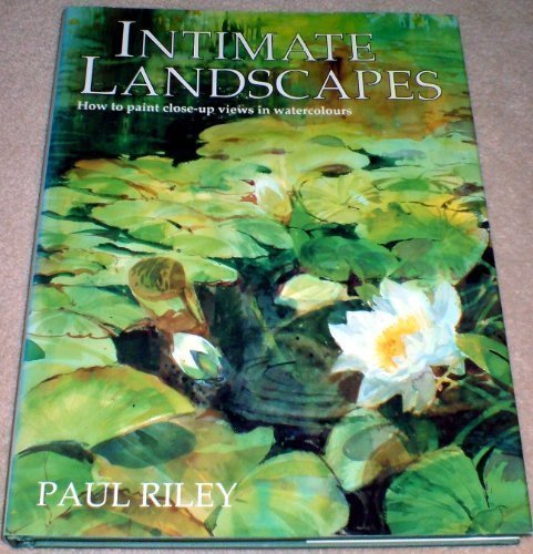 Intimate Landscapes How To Paint Close Up Views In Watercolours by Paul ...