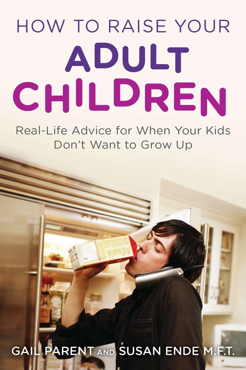 How to Raise Your Adult Children: Real-Life Advice for When Your Kids ...