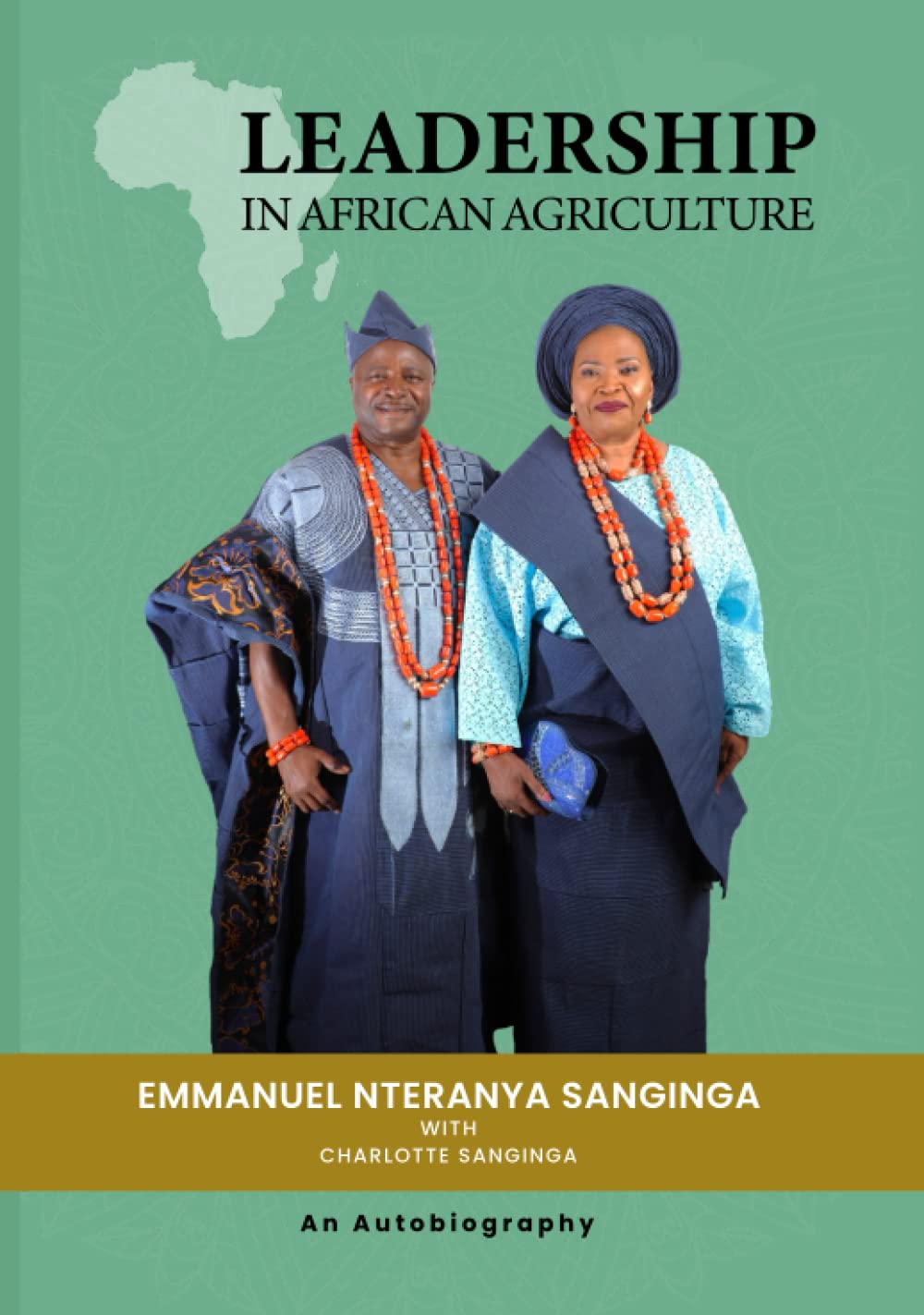 LEADERSHIP IN AFRICAN AGRICULTURE: An Autobiography: SANGINGA, EMMANUEL ...