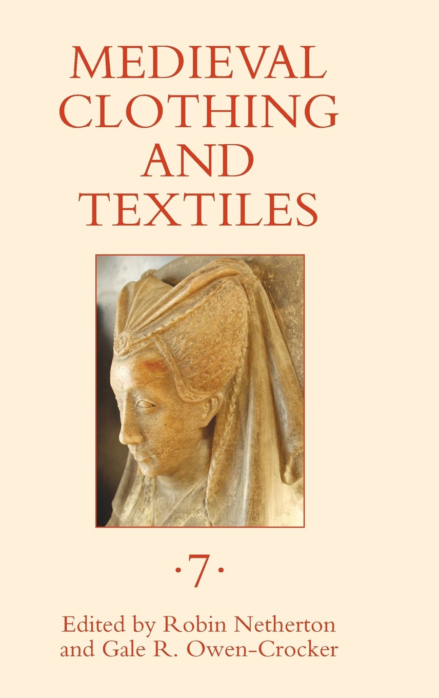 Medieval Clothing and Textiles 7: Netherton, Robin, Owen-Crocker, Gale ...