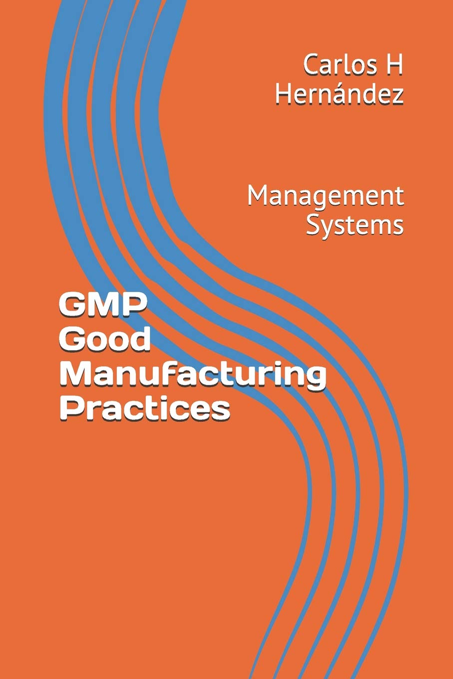 GMP Good Manufacturing Practices: Management Systems: Hernández, Carlos ...