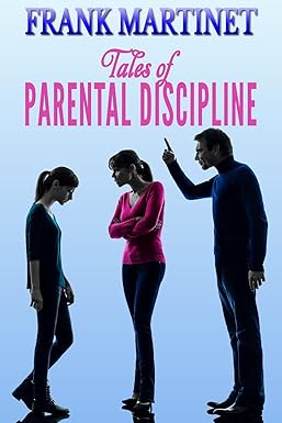 Amazon.com: Tales of Parental Discipline: six daughters get a spanking eBook : Martinet, Frank ...